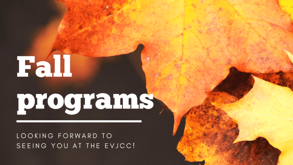 What's happening at the EVJCC this fall - EVJCC